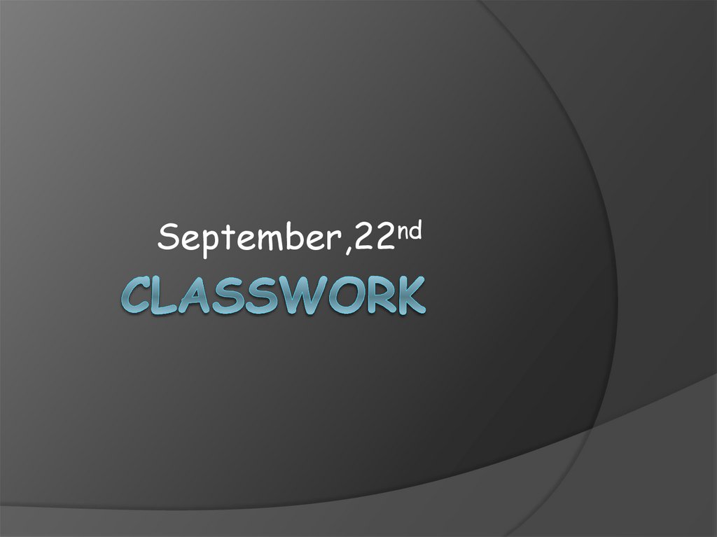 Classwork. September, 22nd - презентация онлайн